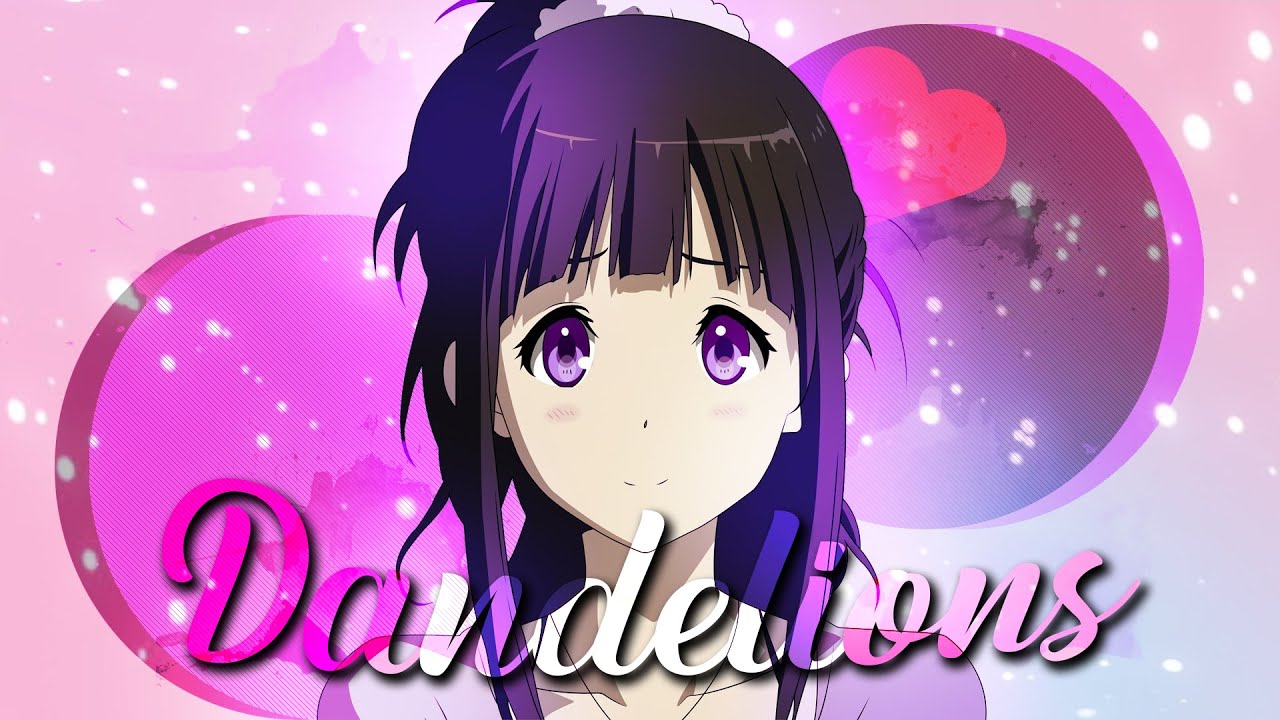 Chitanda Eru (Edit/AMV) - Dandelions - QUICK!