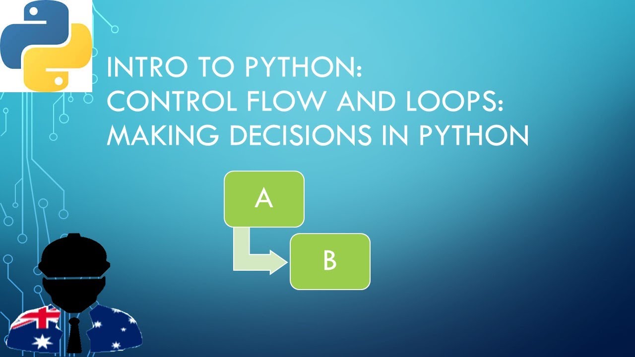 Intro to Python- Control Flow and Loops: Making Decisions in Python
