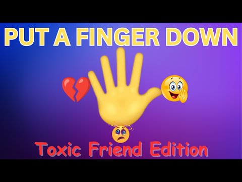 Put a Finger Down: TOXIC Friend Edition
