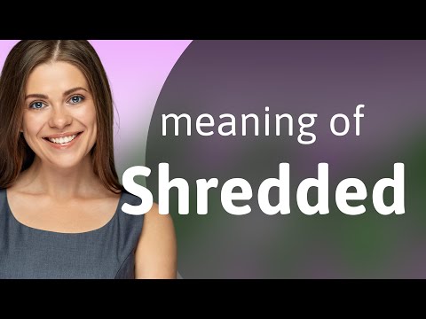 Shredded — meaning of SHREDDED