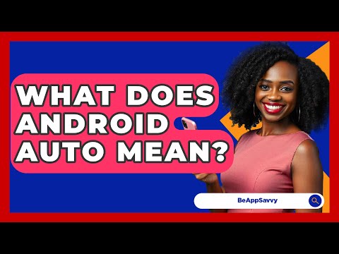 What Does Android Auto Mean? - Be App Savvy