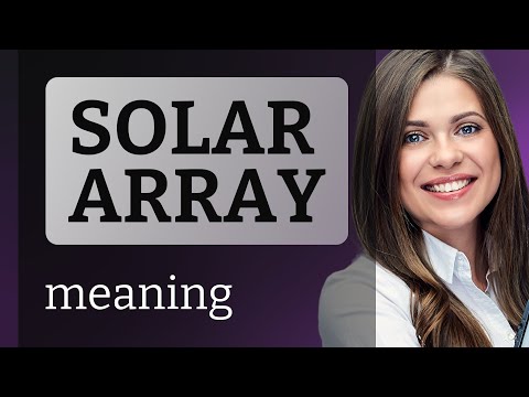 Solar array • meaning of SOLAR ARRAY