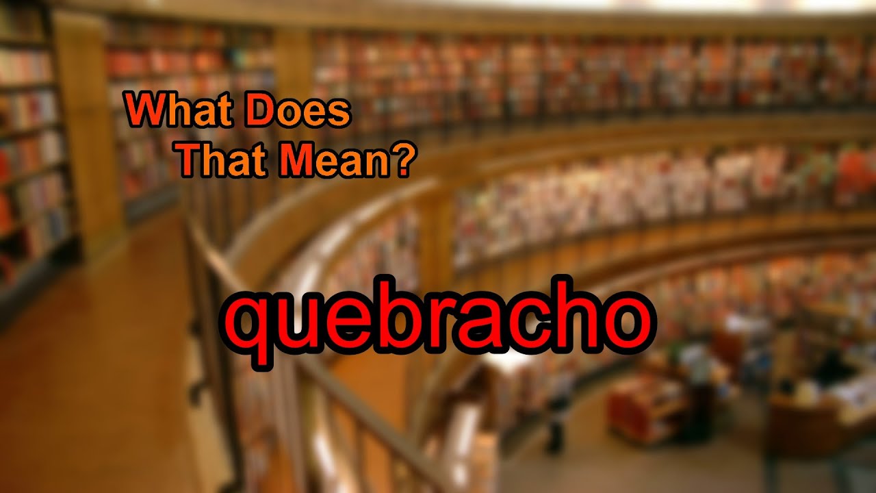 What does quebracho mean?