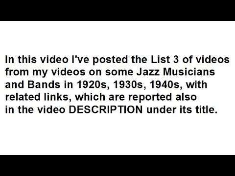 My Videos On Some Jazz Musicians And Bands In 1920s, 1930s, 1940s – List 3.