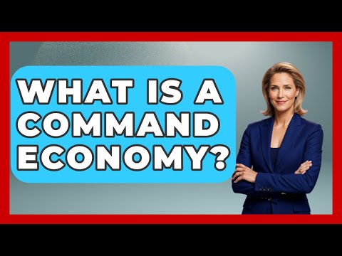 What Is A Command Economy? - Making Politics Simple
