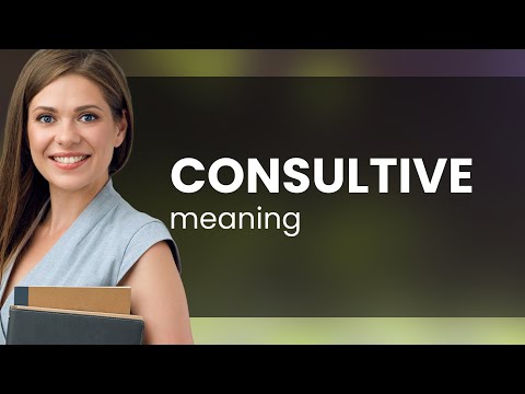 Consultive • meaning of CONSULTIVE