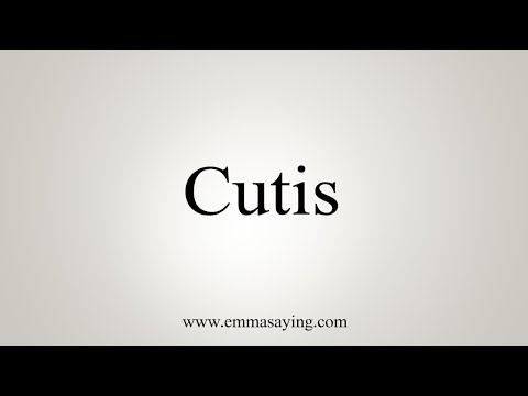 How To Say Cutis