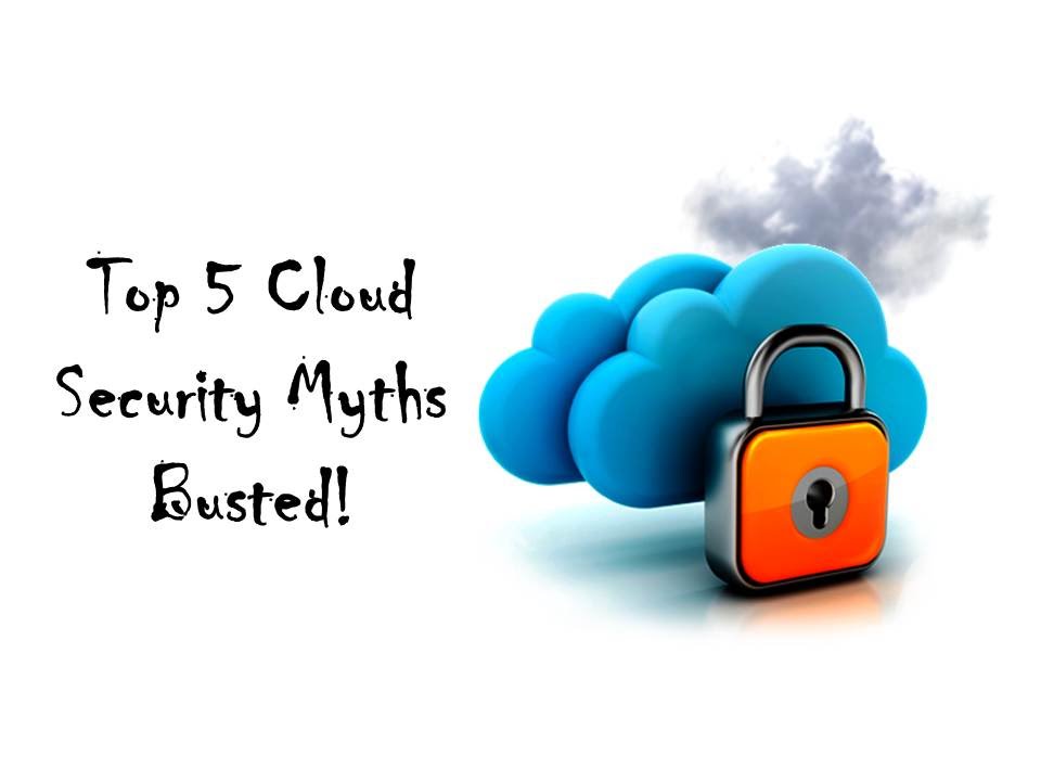 Top Five Cloud Security Myths Busted!