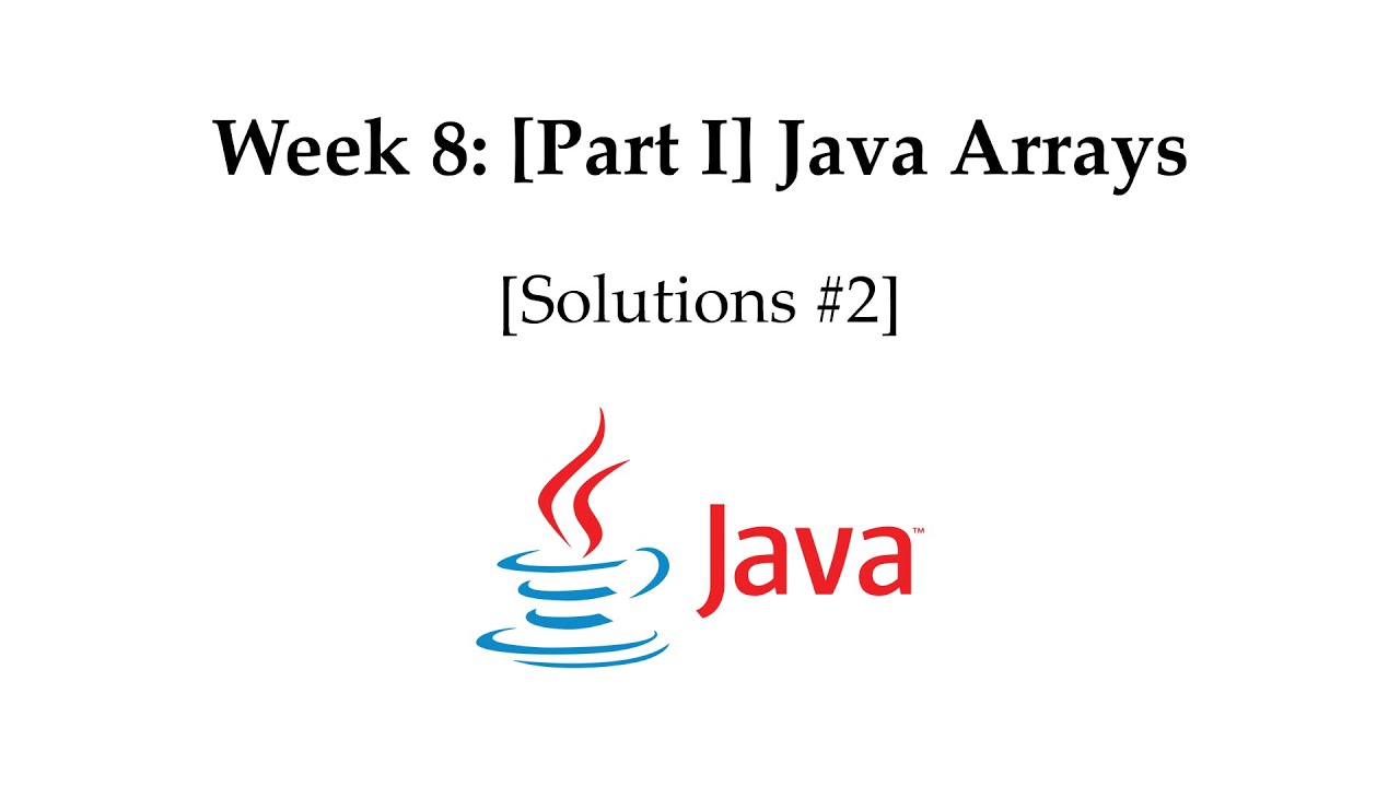 Week 8: [Part I] Java Arrays [Solutions #2]