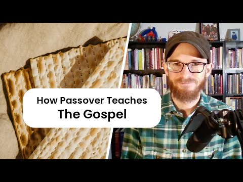 Passover and the Gospel: Why and How to Celebrate Passover / Unleavened Bread as Christians
