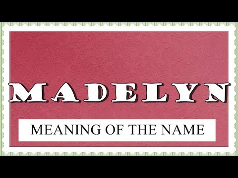 MEANING OF THE NAME MADELYN, FUN FACTS, HOROSCOPE