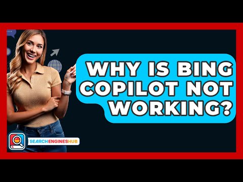 Why Is Bing Copilot Not Working? - SearchEnginesHub.com