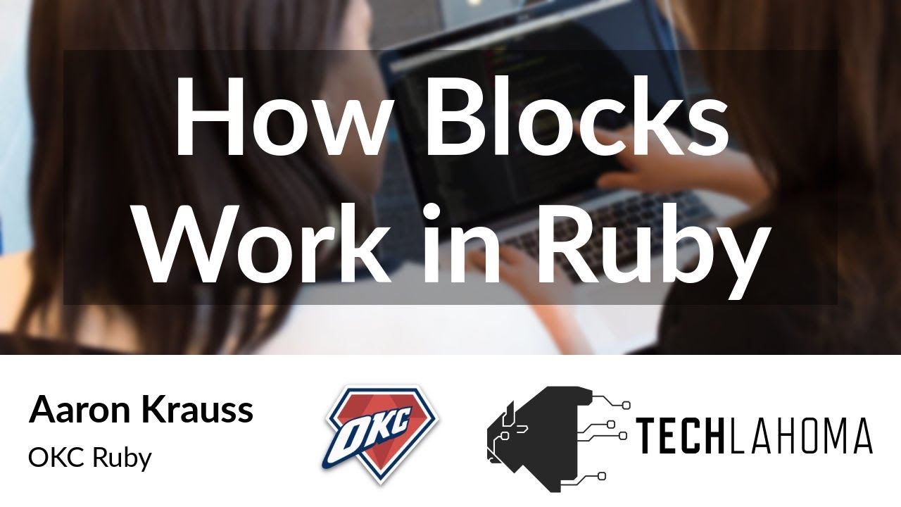 How Blocks Work in Ruby - Aaron Krauss: OKC Ruby