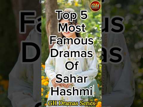 Top 5 Dramas Sahar Hashmi | Sahar Hashmi Top 5 Dramas | GH Dramas Series