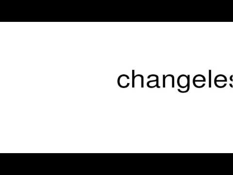 How to pronounce changeless