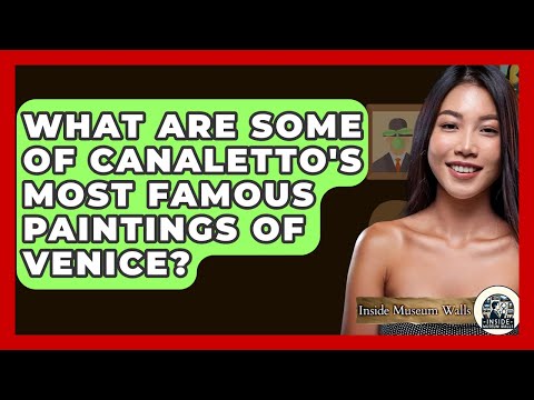 What Are Some Of Canaletto's Most Famous Paintings Of Venice? - Inside Museum Walls
