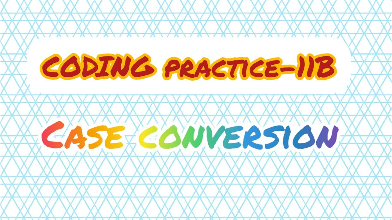 Case conversion// adding space// coding practice_11B// python// Nxtwaveccbp//Coding ccbp4.0