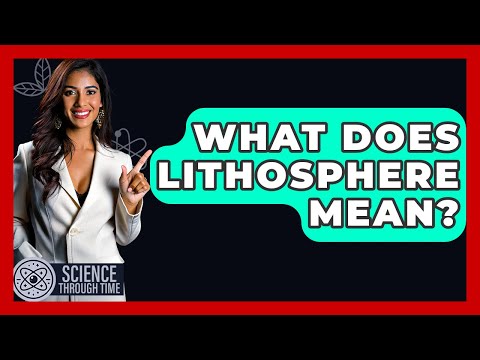 What Does Lithosphere Mean? - Science Through Time