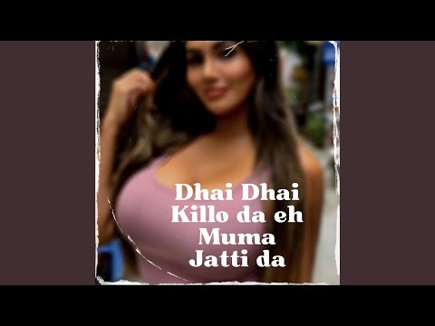 Dhai Dhai Kilo Da Ae Muma Jatti Da