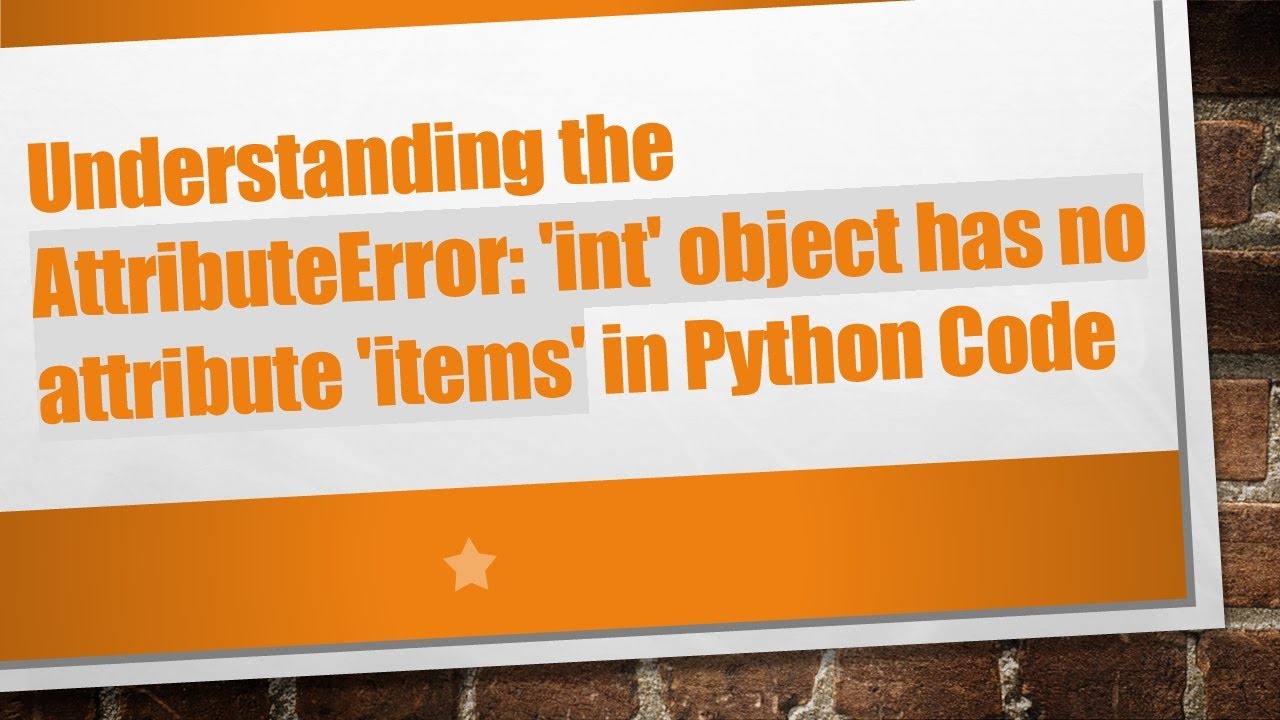 Understanding the AttributeError: 'int' object has no attribute 'items' in Python Code