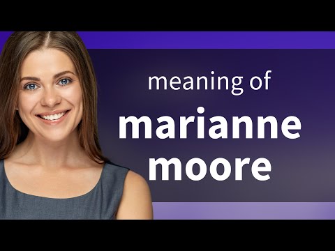 Marianne moore — MARIANNE MOORE meaning