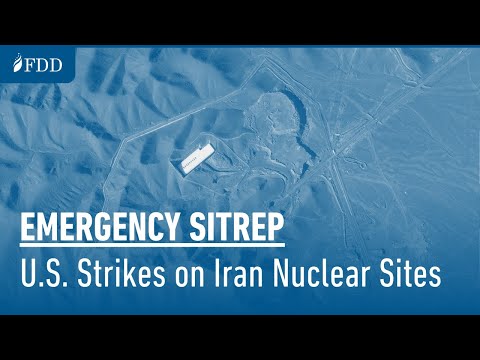 FDD SITREP | U.S. Strikes Iran Nuclear Sites