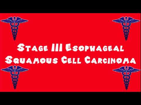 Pronounce Medical Words ― Stage III Esophageal Squamous Cell Carcinoma