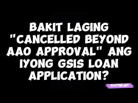 BAKIT LAGING "CANCELLED BEYOND AAO APPROVAL" ANG IYONG GSIS LOAN APPLICATION?
