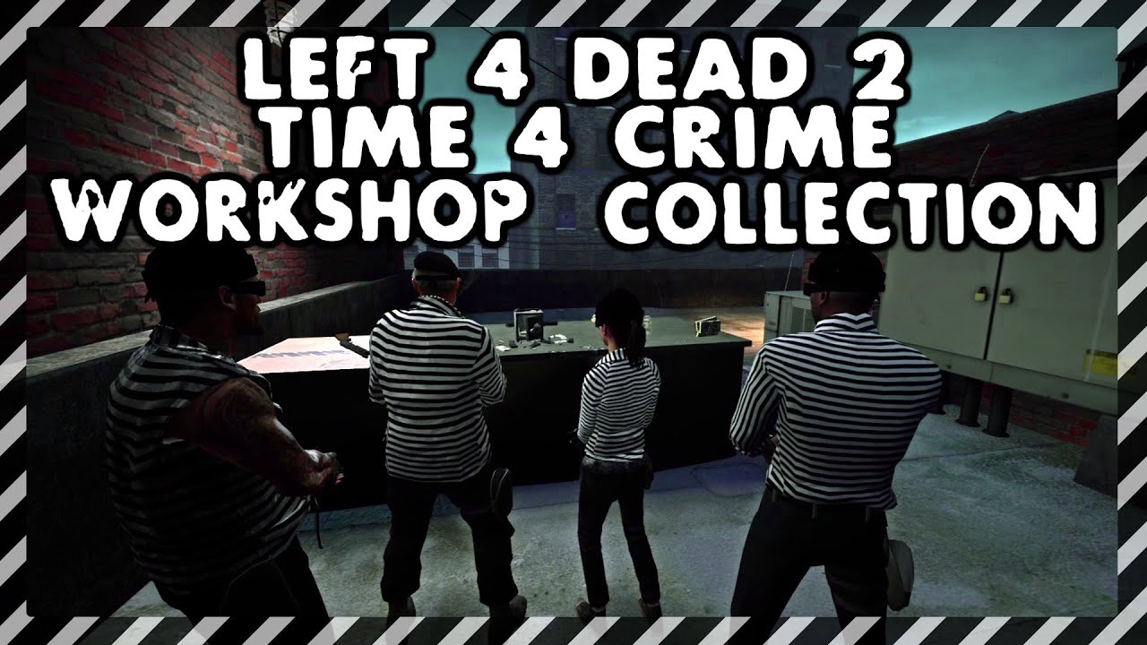 Left 4 Dead 2: Time 4 Crime Workshop Collection
