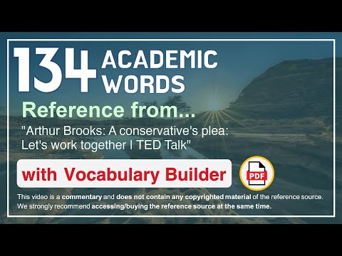 134 Academic Words Ref from "Arthur Brooks: A conservative's plea: Let's work together | TED Talk"