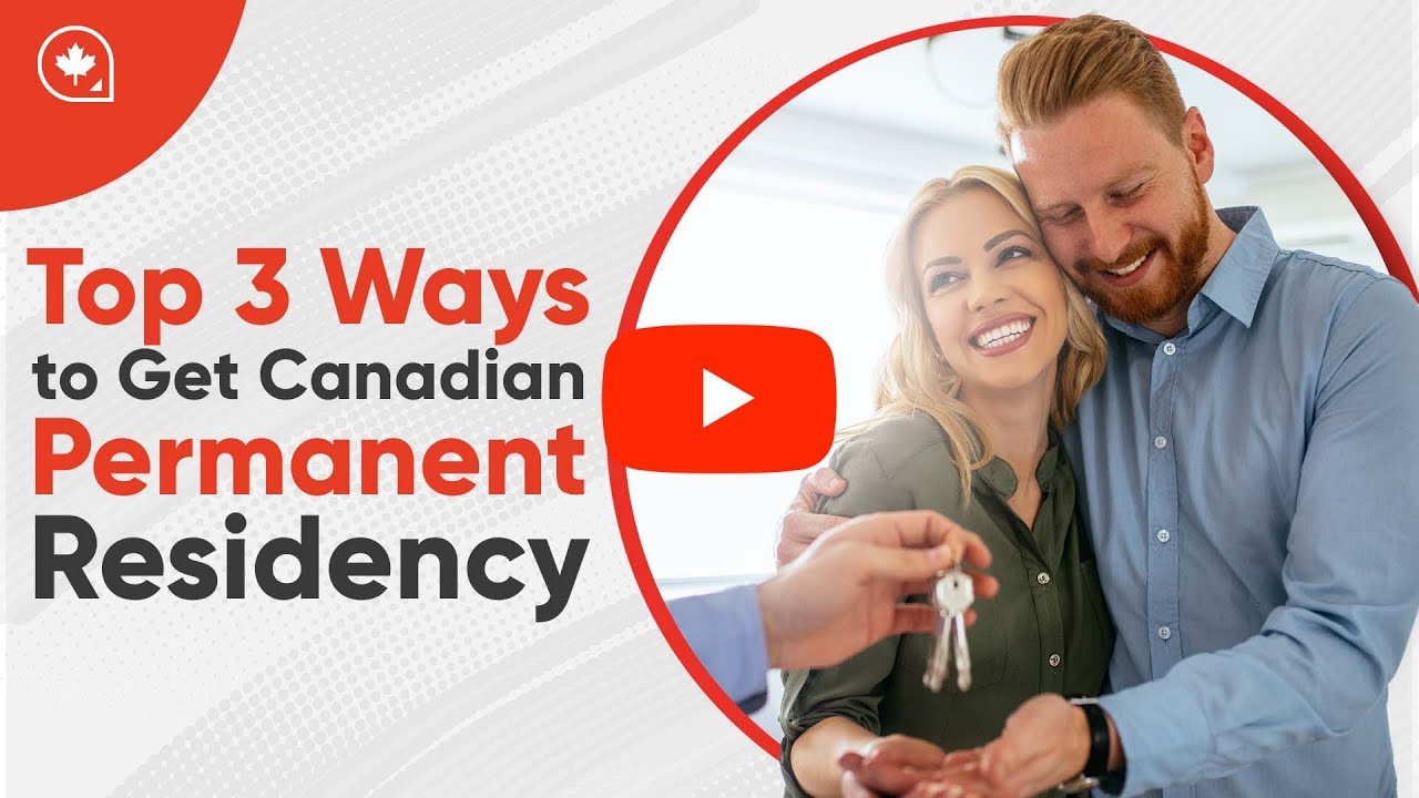 Top 3 Ways to Get Canadian Permanent Residency