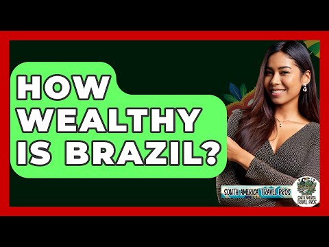 How Wealthy Is Brazil? - South America Travel Pros