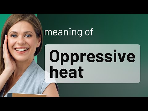 Oppressive Heat: Understanding Its Meaning in English
