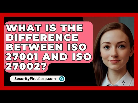 What Is The Difference Between ISO 27001 And ISO 27002? - SecurityFirstCorp.com