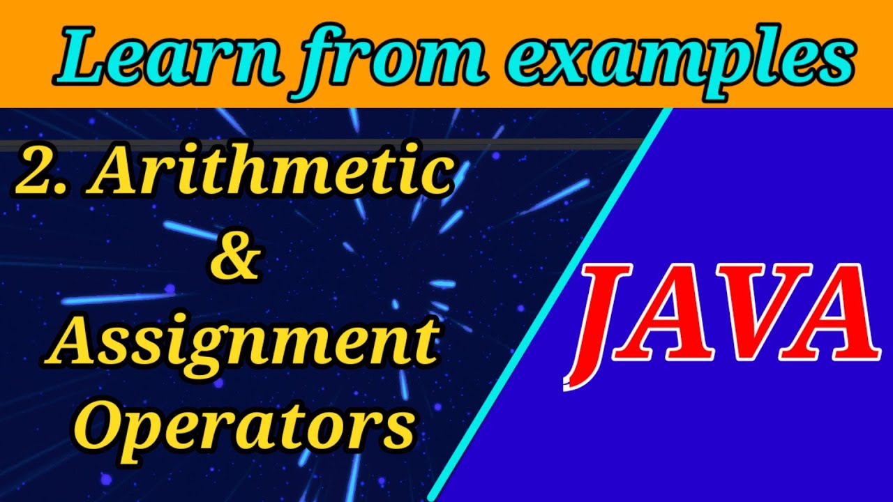 2. Arithmetic & Assignment Operators | Learn Java through Examples | Java Tutorials for Beginners