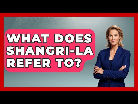 What Does Shangri-La Refer To? - Im a 50s Baby