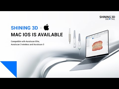 Aoralscan 3 & Aoralscan 3 Wireless Now Compatible with macOS | SHINING 3D Dental