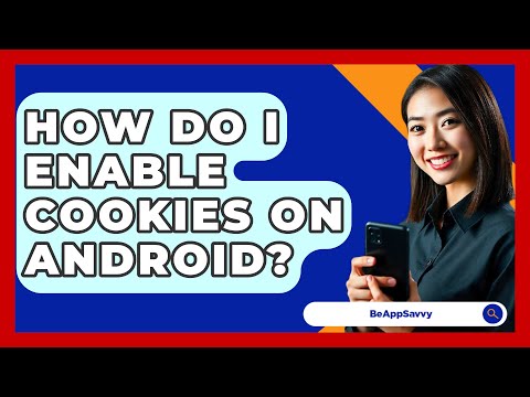 How Do I Enable Cookies On Android? - Be App Savvy