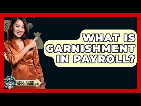 What Is Garnishment In Payroll? - AssetsandOpportunity.org