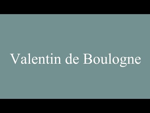 How to Pronounce ''Valentin de Boulogne'' Correctly in French