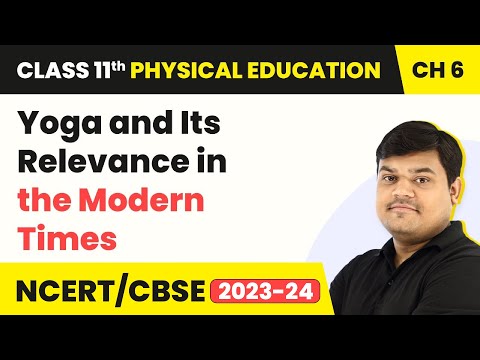 Yoga and Its Relevance in the Modern Times | Class 11 Physical Education Chapter 6 | CBSE 2024-25