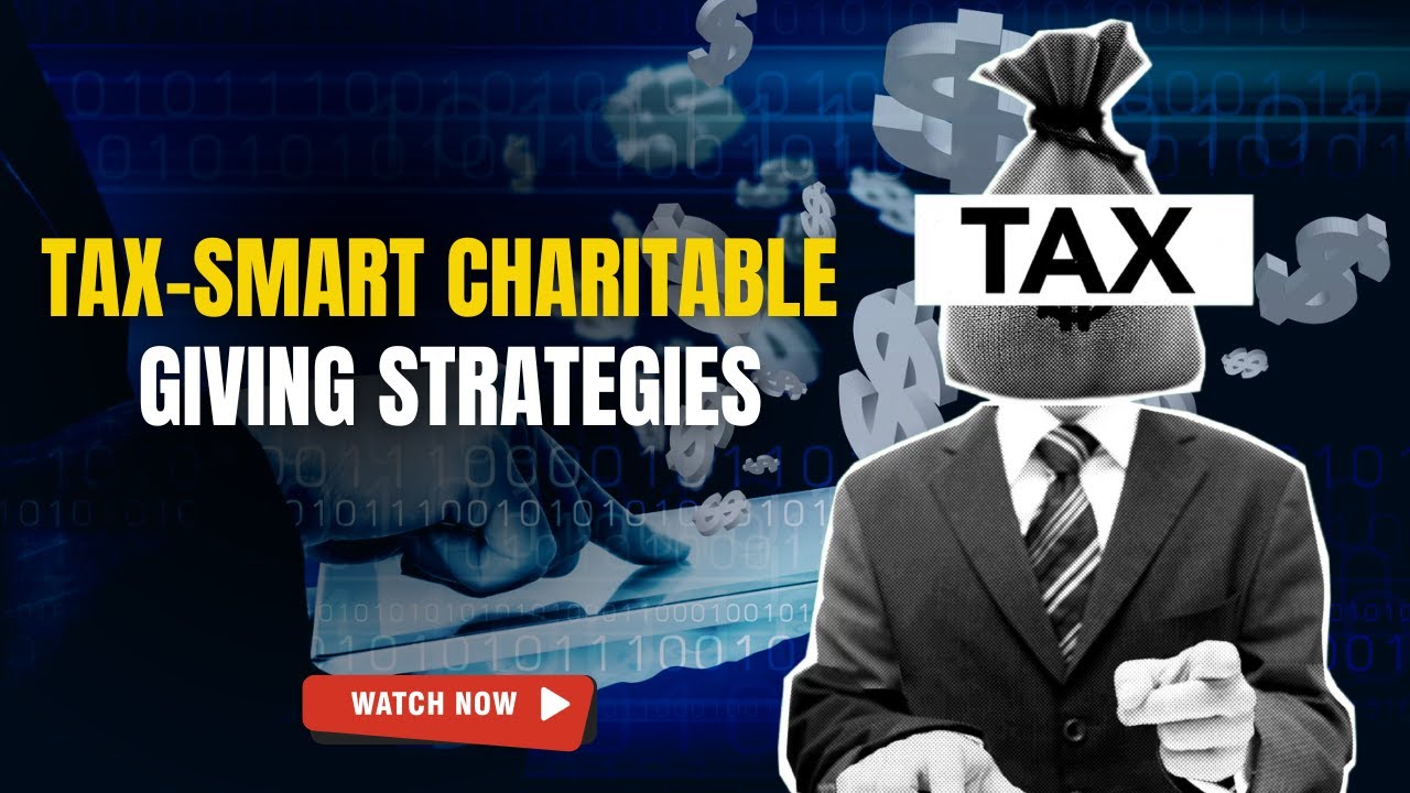 Maximize Your Impact: Tax-Smart Charitable Giving Strategies | Invest Smartly