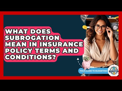 What Does Subrogation Mean In Insurance Policy Terms And Conditions? - Your Guide to Budgeting