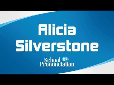 Learn How To Pronounce Alicia Silverstone