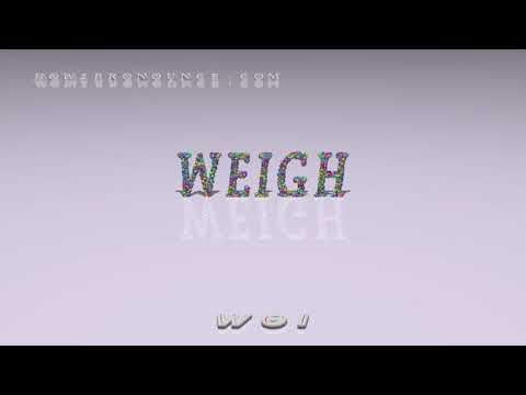 weigh - pronunciation + Examples in sentences and phrases