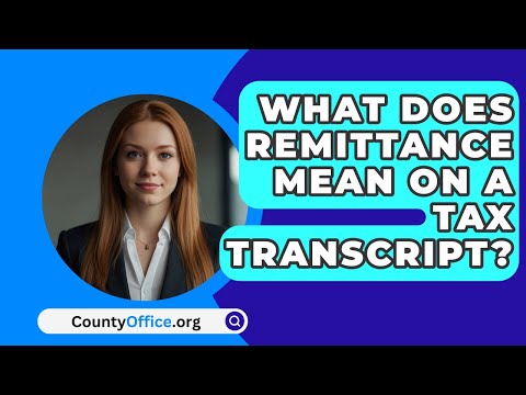 What Does Remittance Mean on a Tax Transcript? - CountyOffice.org