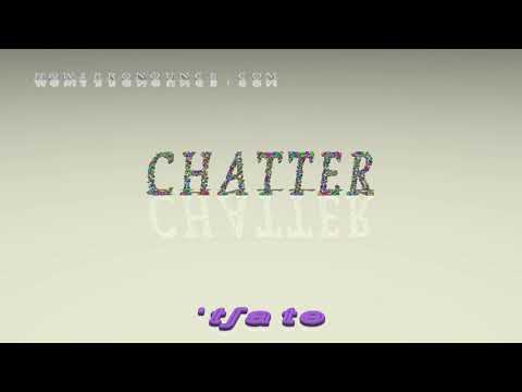 chatter - pronunciation + Examples in sentences and phrases