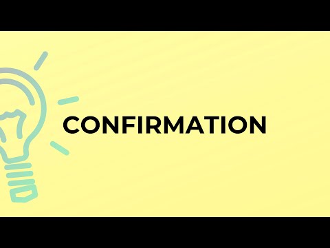 What is the meaning of the word CONFIRMATION?