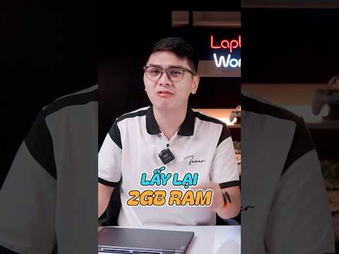 Laptop RAM 8GB mà chỉ dùng được 6GB 🤔 | LaptopWorld