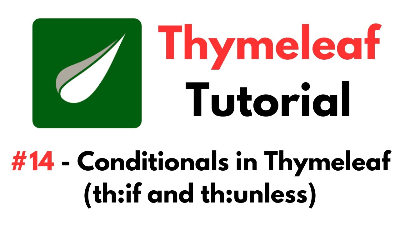 Thymeleaf Tutorial: #14 - Conditionals in Thymeleaf using th:if and th:unless Attributes